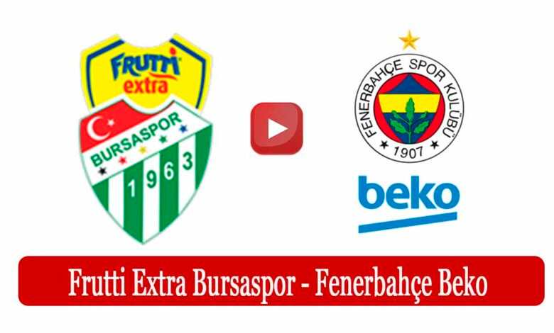 Frutti Extra Bursaspor Fenerbahçe Beko Basketbol Maçı Canlı İzle ...