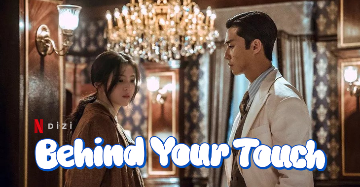 Behind Your Touch Dizi Konusu | Oyuncuları | Netflix - Webhaberim